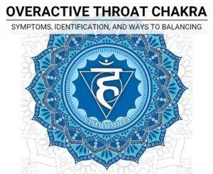 Overactive Throat Chakra: Symptoms And Ways To Balancing