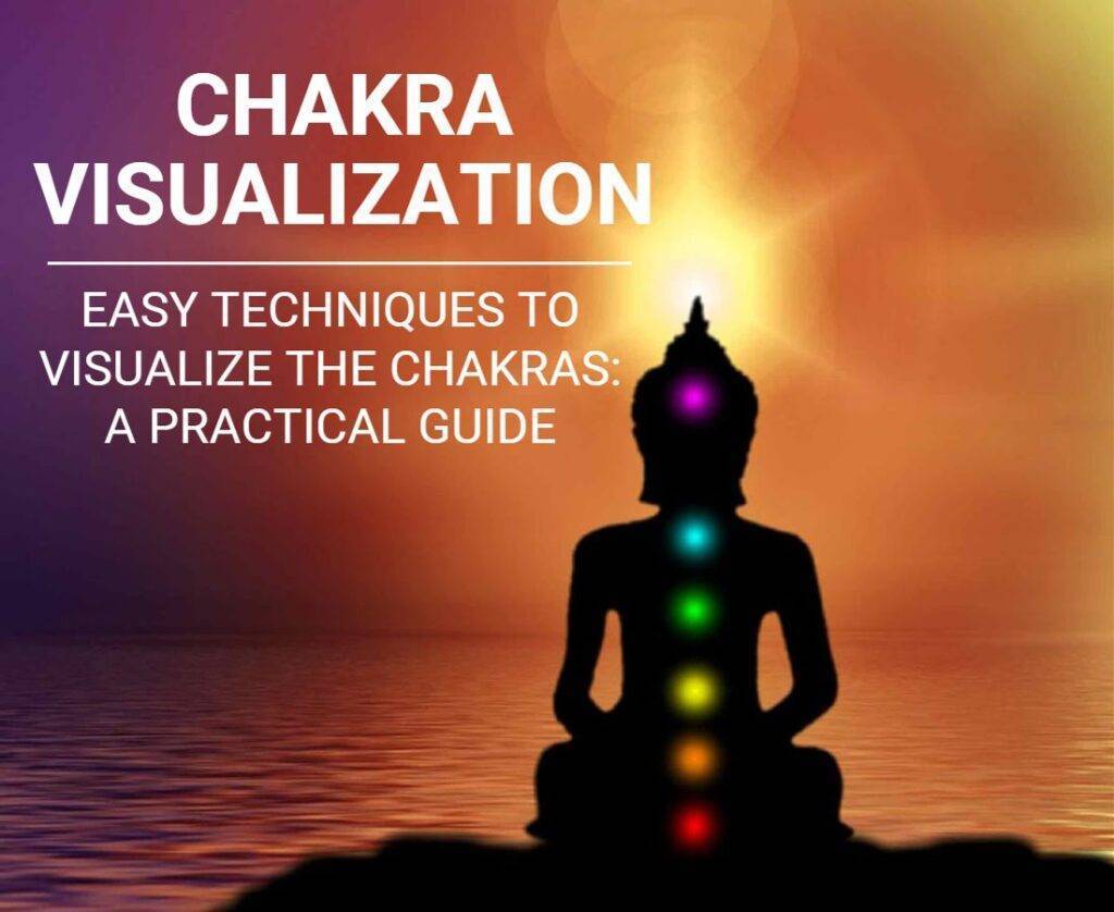Chakras Visualization: A Practical Guide To Chakra Meditation
