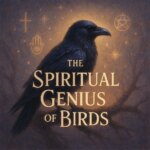 The Spiritual Genius Of Birds: Divine Messengers Of Wisdom